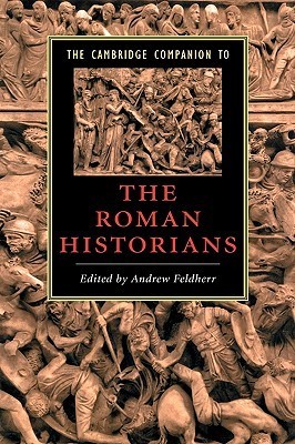 The Cambridge Companion to the Roman Historians by Andrew Feldherr ...