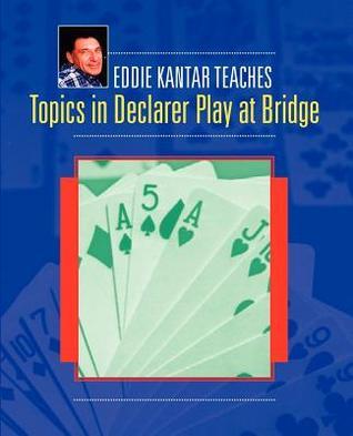 Eddie Kantar Teaches Topics in Declarer Play at Bridge by Edwin B ...