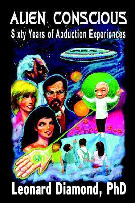 Alien Conscious: Sixty Years Of Abduction Experiences by Leonard ...