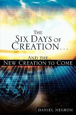 The Six Days of Creation by Daniel Negron | Goodreads