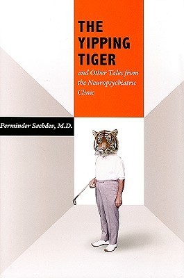 The Yipping Tiger and Other Tales from the Neuropsychiatric Clinic by ...