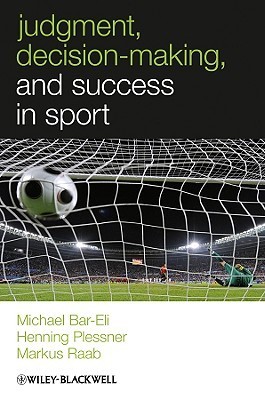 Judgment, Decision-making and Success in Sport by Michael Bar-Eli ...