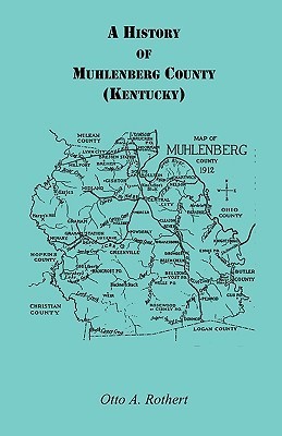A History of Muhlenberg County by Otto Arthur Rothert | Goodreads