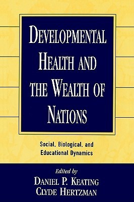 Developmental Health and the Wealth of Nations: Social, Biological, and Educational Dynamics by ...