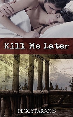 Kill Me Later by Peggy Parsons | Goodreads