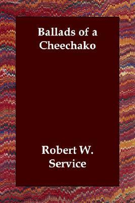 Ballads of a Cheechako by Robert W. Service | Goodreads