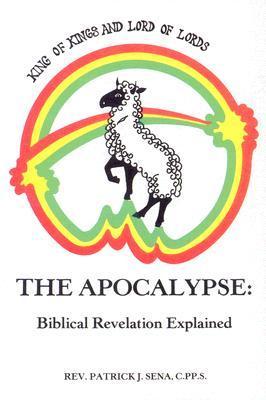 Apocalypse: Biblical Revelation Explained by Patrick J. Sena | Goodreads