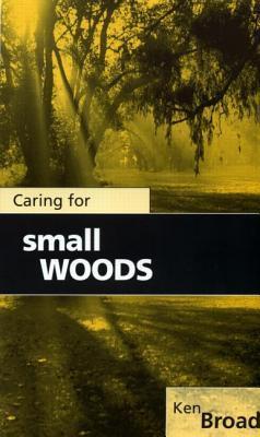 Caring for Small Woods by Ken Broad | Goodreads