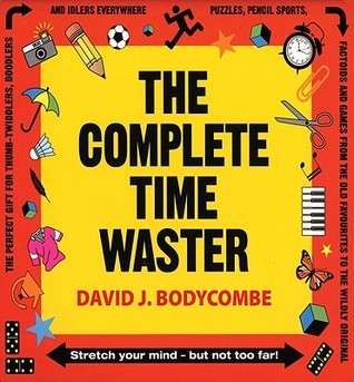 The Complete Time Waster by Eric Saunders | Goodreads