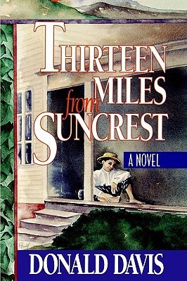 Thirteen Miles from Suncrest: A Novel by Donald Davis | Goodreads