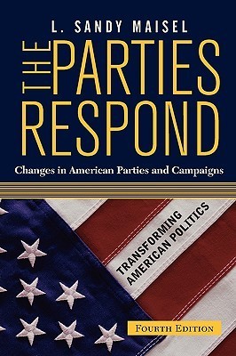 The Parties Respond: Changes in American Parties and Campaigns by L. Sandy Maisel | Goodreads