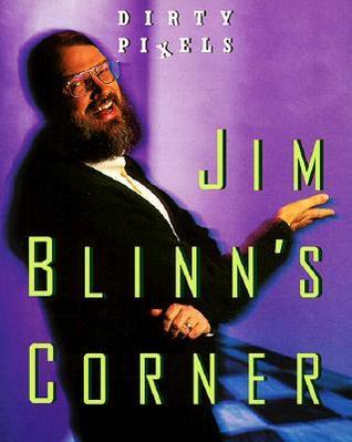 Jim Blinn's Corner: Dirty Pixels by Jim Blinn | Goodreads
