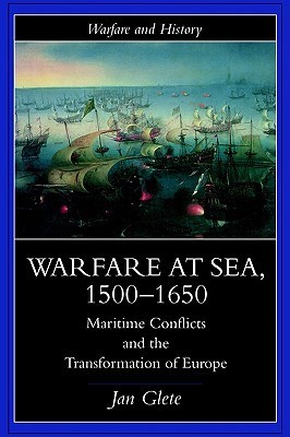 Warfare at Sea, 1500-1650 (Warfare and History) by Jan Glete | Goodreads
