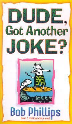 Dude, Got Another Joke? by Bob Phillips | Goodreads