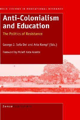 Anti-colonialism And Education by George J. Sefa Dei | Goodreads