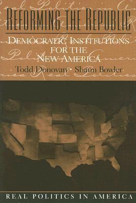 Reforming the Republic: Democratic Institutions for the New America by ...