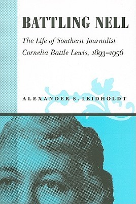 Battling Nell: The Life of Southern Journalist Cornelia Battle Lewis ...