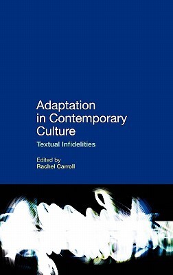 Adaptation in Contemporary Culture: Textual Infidelities by Rachel ...