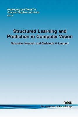 Structured Learning and Prediction in Computer Vision (Foundations and Trends by Christoph H ...