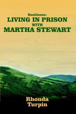 Resilience: Living in Prison With Martha Stewart by Rhonda Turpin ...