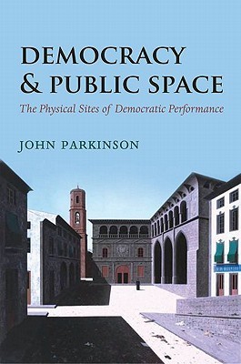 Democracy and Public Space: The Physical Sites of Democratic ...