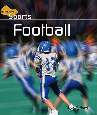 Football (Tell Me About...Sports) by Clive Gifford | Goodreads