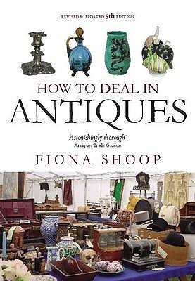 How To Deal In Antiques, 5th Edition: 5th edition by Fiona Shoop ...