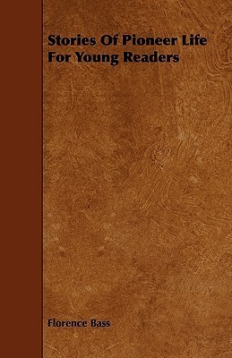 Stories of Pioneer Life - For Young Readers by Florence Bass | Goodreads