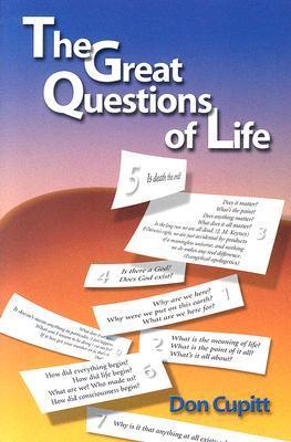 The Great Questions Of Life by Don Cupitt | Goodreads