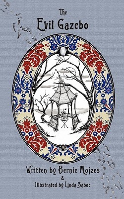 The Evil Gazebo by Bernie Mojzes | Goodreads