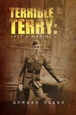 Terrible Terry: Just a Marine by Howard Terry | Goodreads