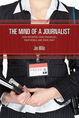 The Mind of a Journalist: How Reporters View Themselves, Their World ...