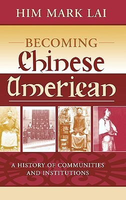 Becoming Chinese American: A History of Communities and Institutions by ...