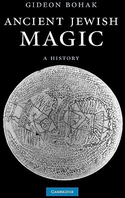Ancient Jewish Magic: A History by Gideon Bohak | Goodreads