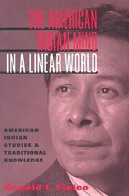 The american indian mind in a linear world by Donald L. Fixico | Goodreads