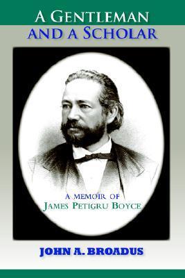 A Gentleman and a Scholar: Memoir of James P. Boyce by John Albert ...