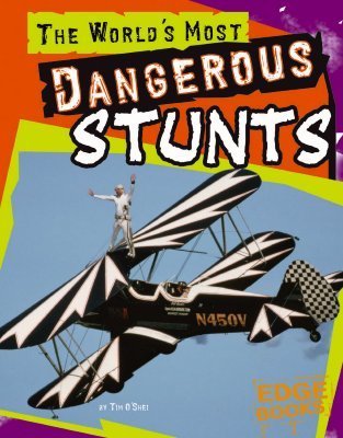 The World's Most Dangerous Stunts by Tim O'Shei | Goodreads