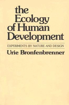 The Ecology of Human Development: Experiments by Nature and Design by ...