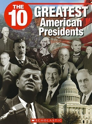 The 10 Greatest American Presidents by Myra Junyk | Goodreads