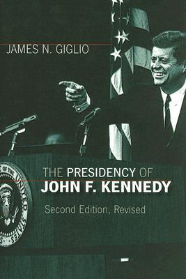 The Presidency of John F. Kennedy by James N. Giglio | Goodreads