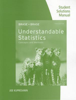 Student Solutions Manual for Brase/Brase's Understandable Statistics: Concepts and Methods, 10th ...