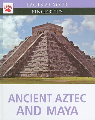 Ancient Aztec and Maya (Facts at Your Fingertips) by Brown Bear Books ...