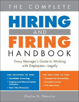 The Complete Hiring and Firing Handbook: Every Manager's Guide to ...