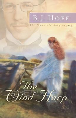 The Wind Harp (The Mountain Song Legacy #2) by B.J. Hoff | Goodreads