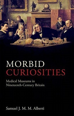 Morbid Curiosities: Medical Museums in Nineteenth-Century Britain by ...