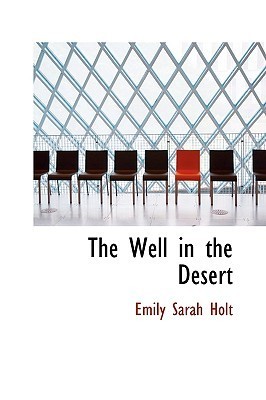 The Well in the Desert: An Old Legend of the House of Arundel by Emily ...
