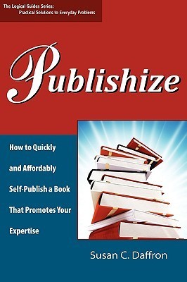 Publishize: How to Quickly and Affordably Self-Publish a Book That ...