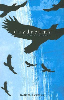 Daydreams: An End to My Nightmares by Daniel Parkins | Goodreads