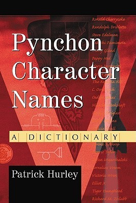 Pynchon Character Names: A Dictionary by Patrick Hurley | Goodreads