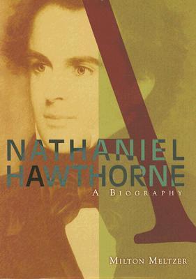 Nathaniel Hawthorne: A Biography by Milton Meltzer | Goodreads